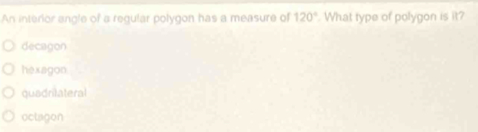 Solved: An interior angle of a regular polygon has a measure of 120 ...