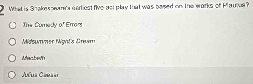 Solved: What is Shakespeare's earliest five-act play that was based on ...