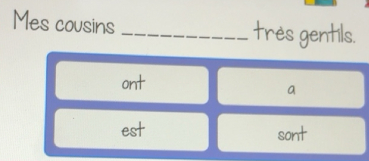Solved: Mes cousins _très gentils. ont a est sont [Others]