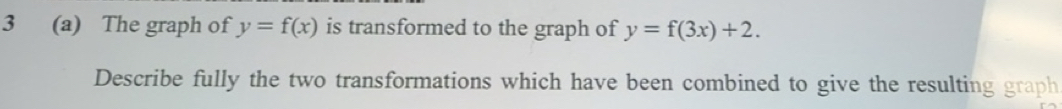 Gelöst:3 (a) The graph of y=f(x) is transformed to the graph of y=f(3x ...