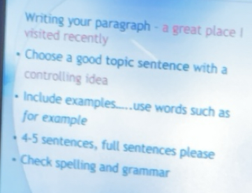 Solved: Writing your paragraph - a great place ! visited recently ...