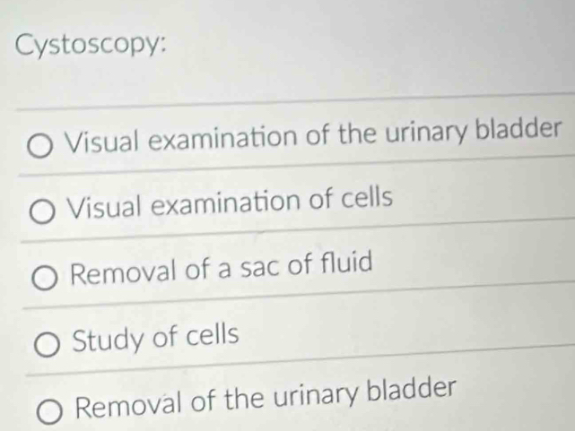 Solved: Cystoscopy: Visual examination of the urinary bladder Visual examination of cells ...