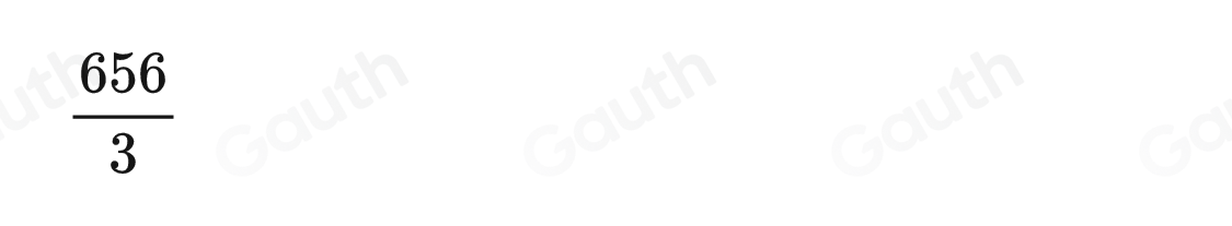 Solved: Work out 656/ 3. Give your answer as a whole number and a ...