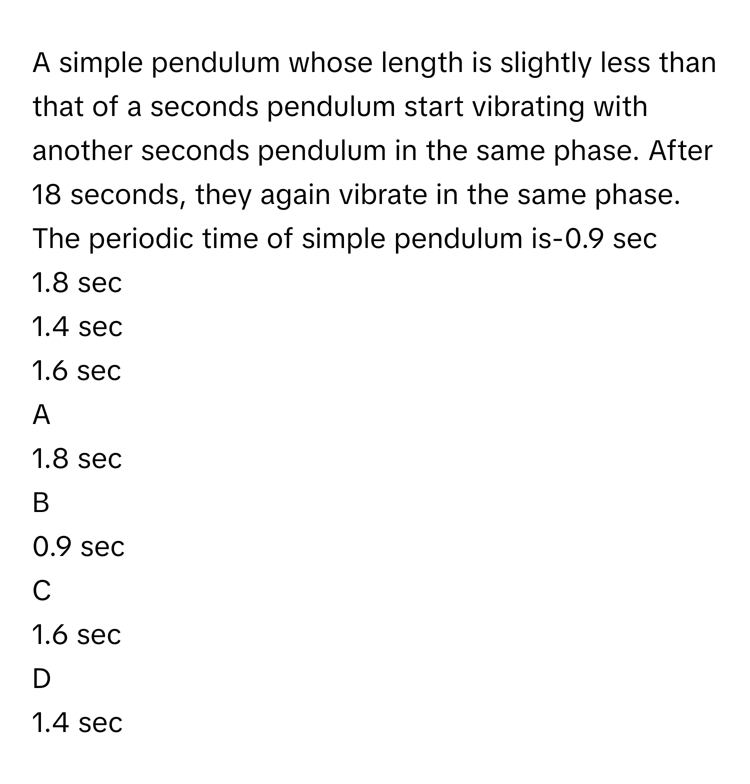 Solved: A simple pendulum whose length is slightly less than that of a seconds pendulum start ...
