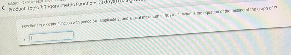 Solved: MA0701 - 2 - PD1 - ALGEBRA I Product: Topic 7: Trigonometric ...