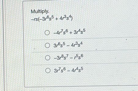 Solved: Multiply. -rs(-3r^6s^5+4r^3s^4) -4r^7s^6+3r^4s^5 3r^6s^5-4r^3s ...