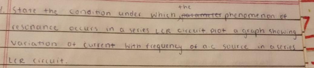 Solved: the 1. Stare the conoition under which phenomenon of resonance ...
