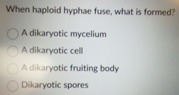 Solved: When haploid hyphae fuse, what is formed? A dikaryotic mycelium ...
