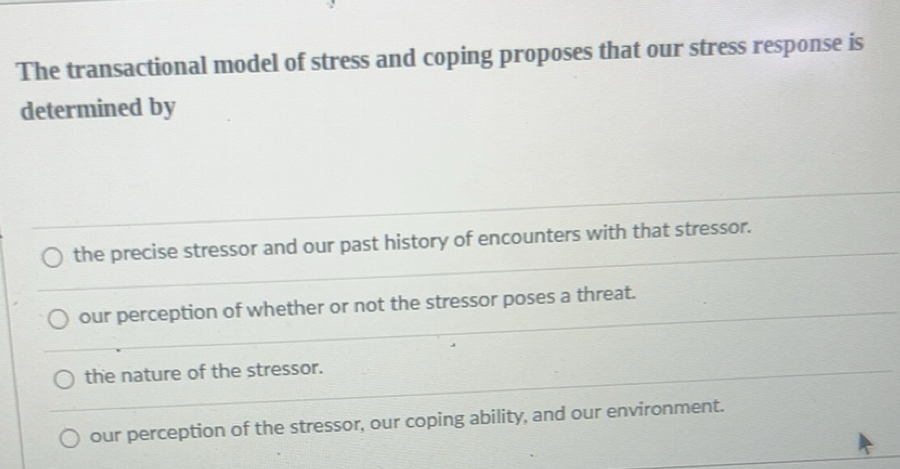 Solved: The transactional model of stress and coping proposes that our ...