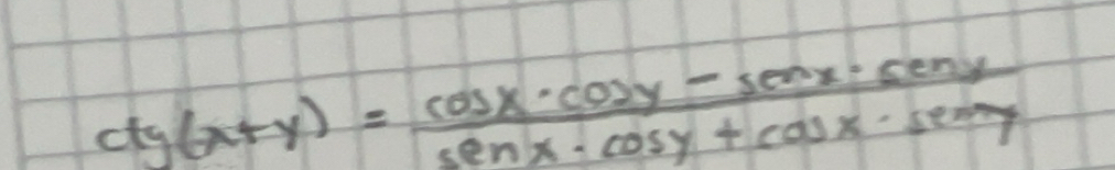Resuelto:cty(x+y)= (cos x· cos y-scos x· sin y)/sin x· cos y+cos x· sin y