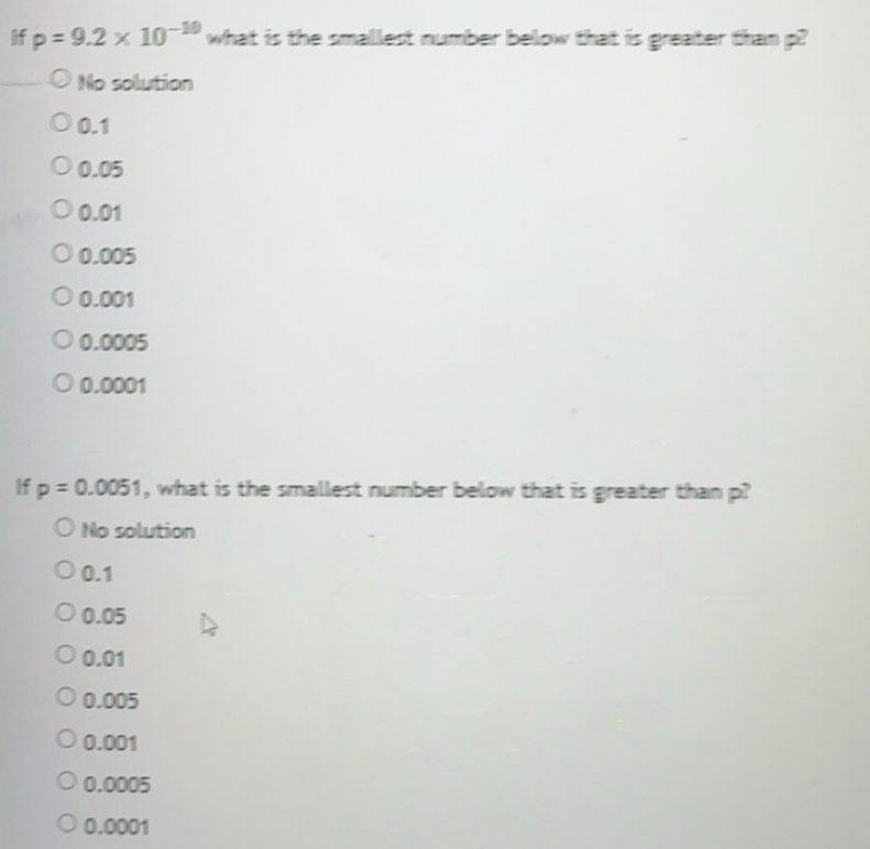 Solved: If p=9.2* 10^(-10) what is the smallest number below that is greater than p? No solution ...
