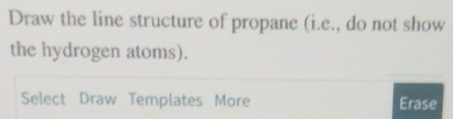 Solved: Draw the line structure of propane (i.e., do not show the ...