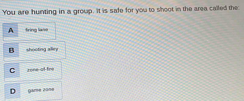 Solved: You are hunting in a group. It is safe for you to shoot in the ...