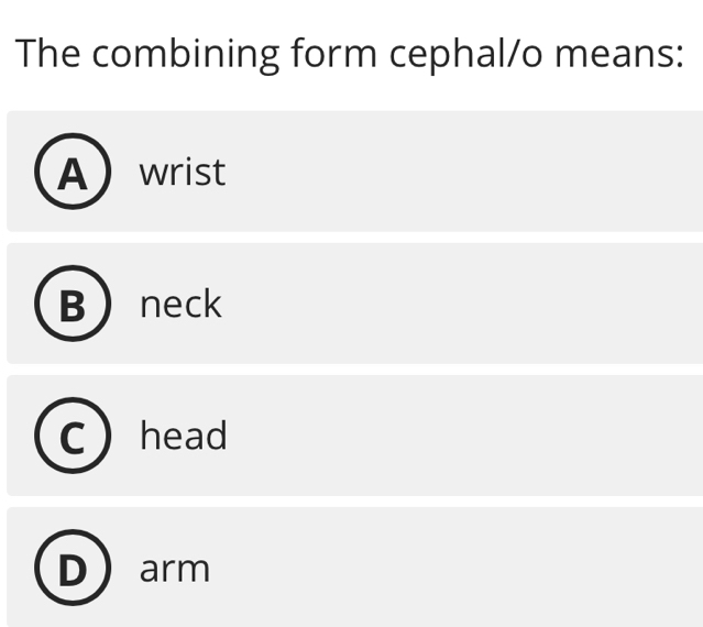 Solved: The combining form cephal/o means: A wrist neck head arm [Biology]