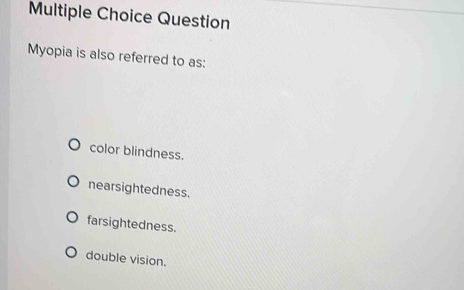 Solved: Question Myopia is also referred to as: color blindness ...