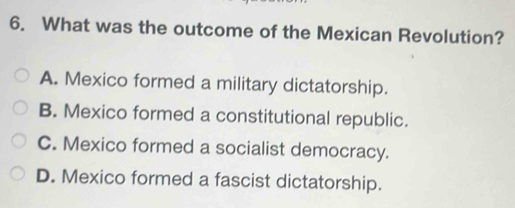 Solved: What was the outcome of the Mexican Revolution? A. Mexico ...