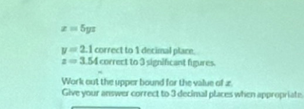 Solved: x=5yz y=2.1correctto to 1 decimal place. z=3.54correctto3s O ...