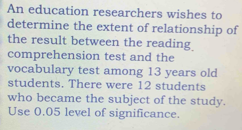 Solved: An education researchers wishes to determine the extent of ...