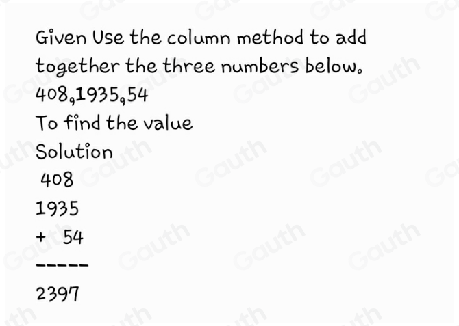 Solved: Use the column method to add together the three numbers below. 408, 1935, 54 [Math]