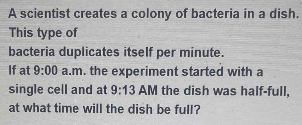 Solved: A scientist creates a colony of bacteria in a dish. This type ...