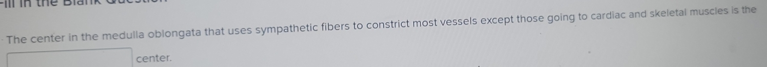 Solved: The center in the medulla oblongata that uses sympathetic ...