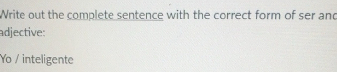 Solved: Write out the complete sentence with the correct form of ser ...