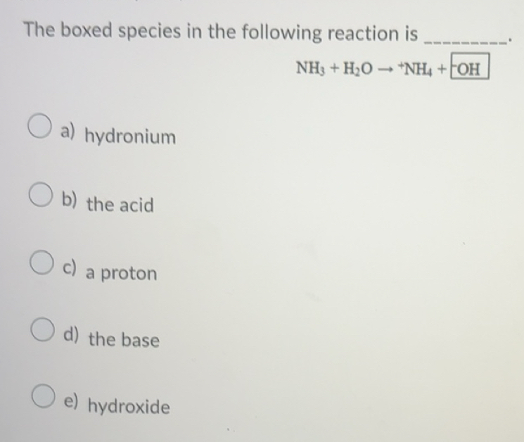 Solved: The boxed species in the following reaction is_ . NH_3+H_2Oto ...