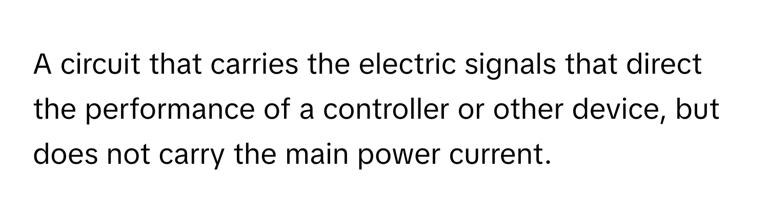 Solved: A circuit that carries the electric signals that direct the ...