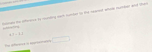 Solved: Estimate sums and Estimate the difference by rounding each ...