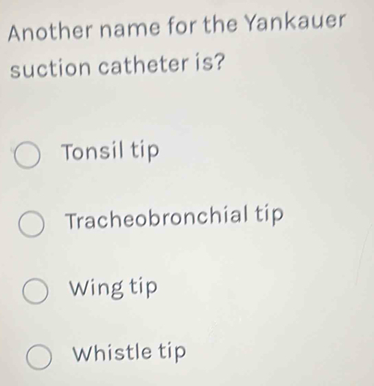 Solved: Another name for the Yankauer suction catheter is? Tonsil tip ...