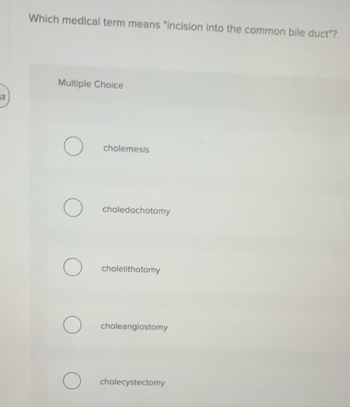 Solved: Which medical term means "incision into the common bile duct ...