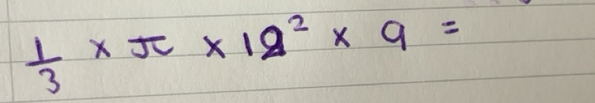 Solved: 1/3 * π * 12^2* 9= [Math]