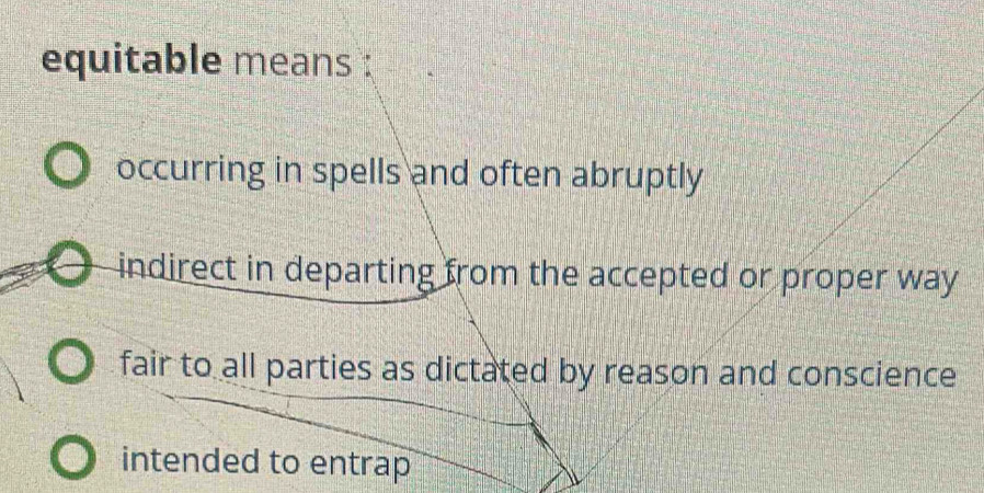 Solved: equitable means : occurring in spells and often abruptly ...