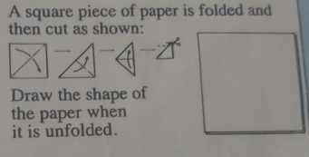 Solved: A square piece of paper is folded and then cut as shown: Draw ...