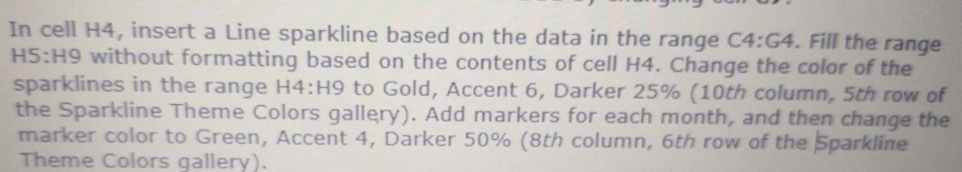 Solved: In cell H4, insert a Line sparkline based on the data in the ...