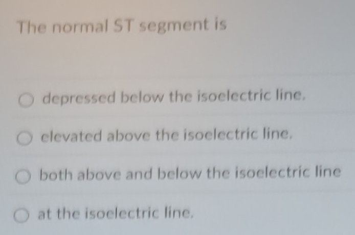 Solved: The normal ST segment is depressed below the isoelectric line ...