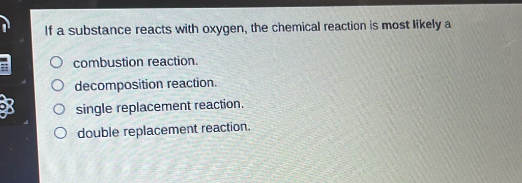 Solved: If a substance reacts with oxygen, the chemical reaction is ...