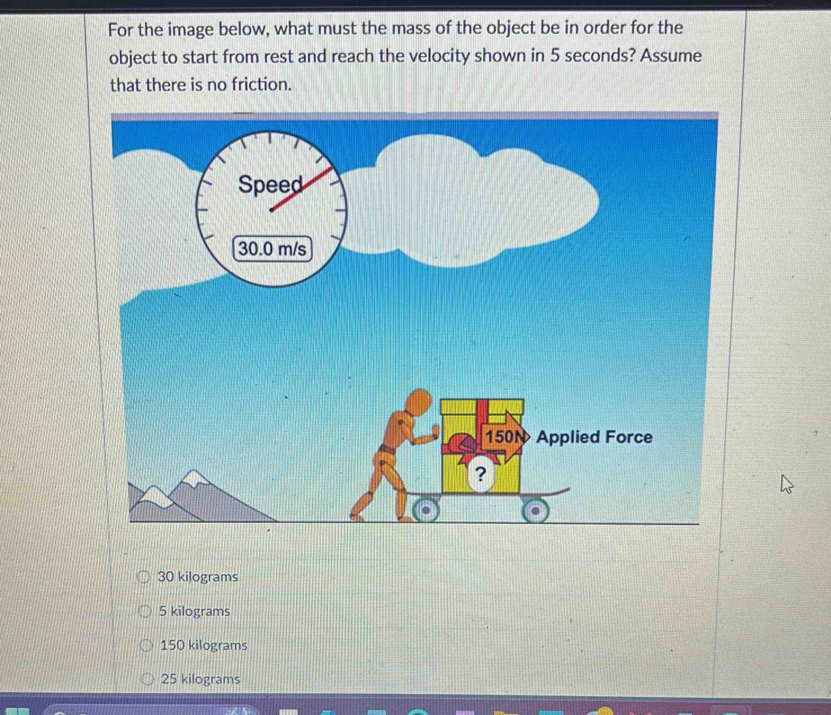 Solved: For the image below, what must the mass of the object be in ...