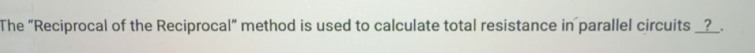 Solved: The “Reciprocal of the Reciprocal” method is used to calculate ...