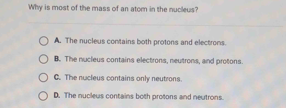 Solved: Why is most of the mass of an atom in the nucleus? A. The ...