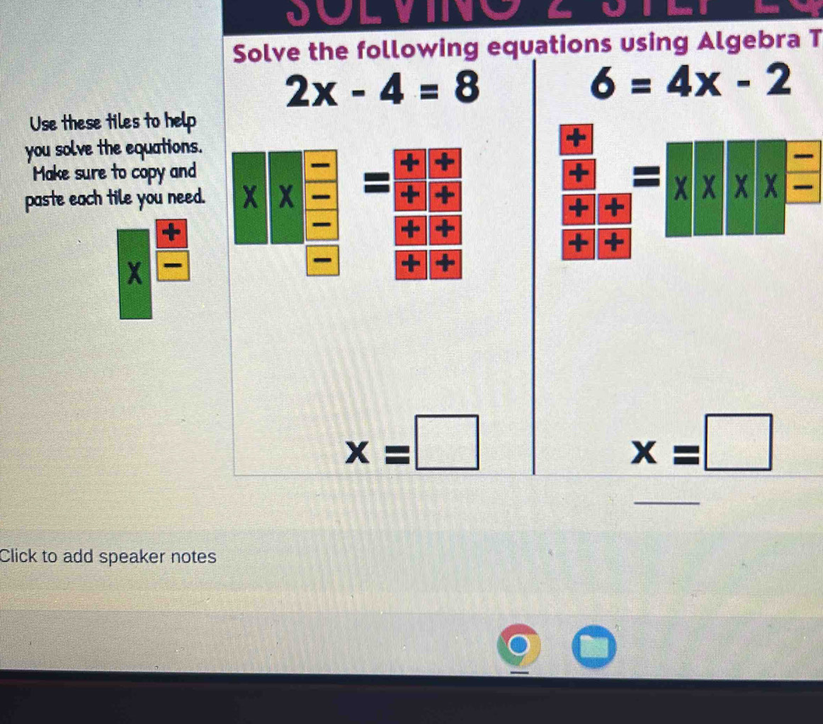 Solved: SolvNO Solve the following equations using Algebra T 2x-4=8 6=4x-2 Use these tiles to ...