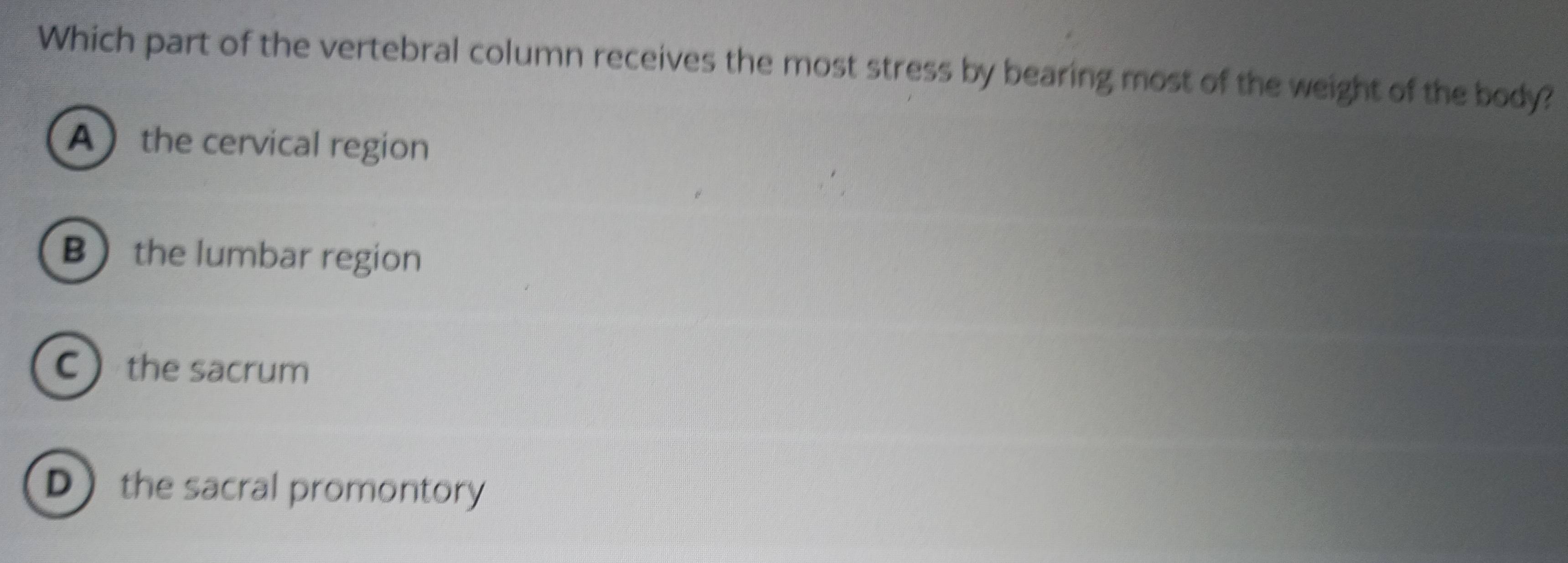 Solved: Which part of the vertebral column receives the most stress by ...
