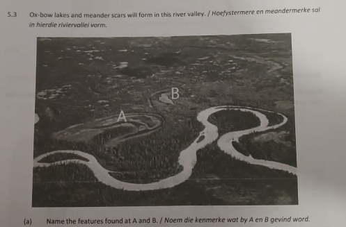 Solved: 5.3 Ox-bow lakes and meander scars will form in this river ...