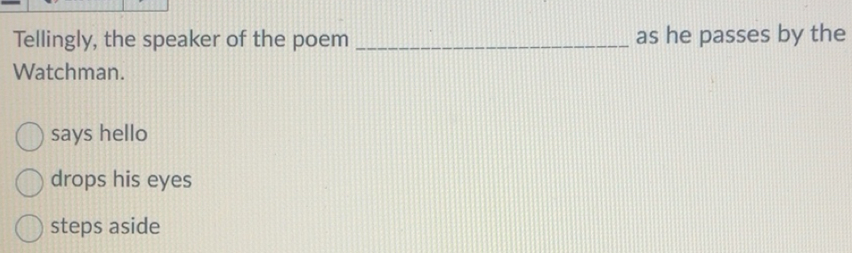 Solved: Tellingly, the speaker of the poem _as he passes by the ...