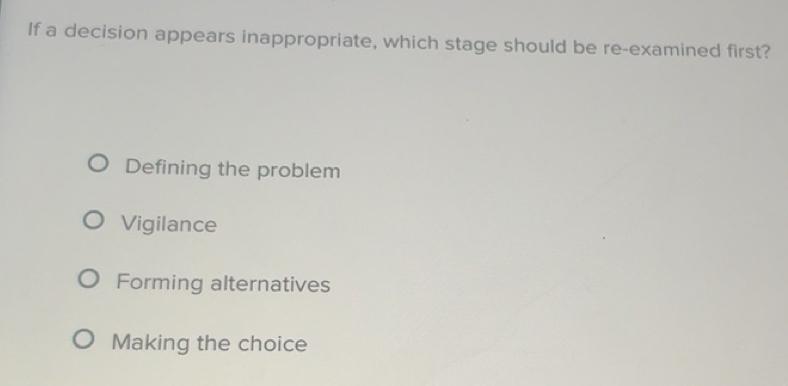 Solved: If a decision appears inappropriate, which stage should be re ...