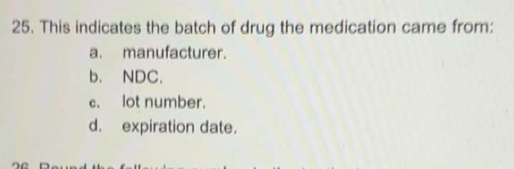 Solved: This indicates the batch of drug the medication came from: a ...