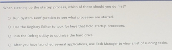 Solved: When cleaning up the startup process, which of these should you ...
