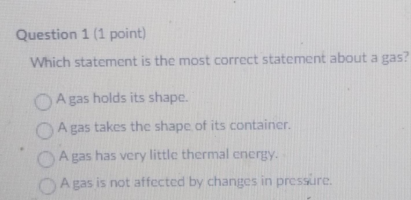 Solved: Which statement is the most correct statement about a gas? A ...