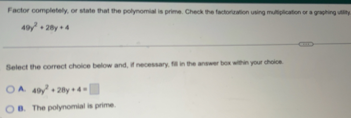 Solved: Factor completely, or state that the polynomial is prime. Check ...