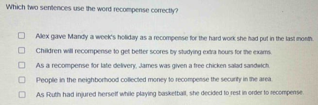 Solved: Which two sentences use the word recompense correctly? Alex ...